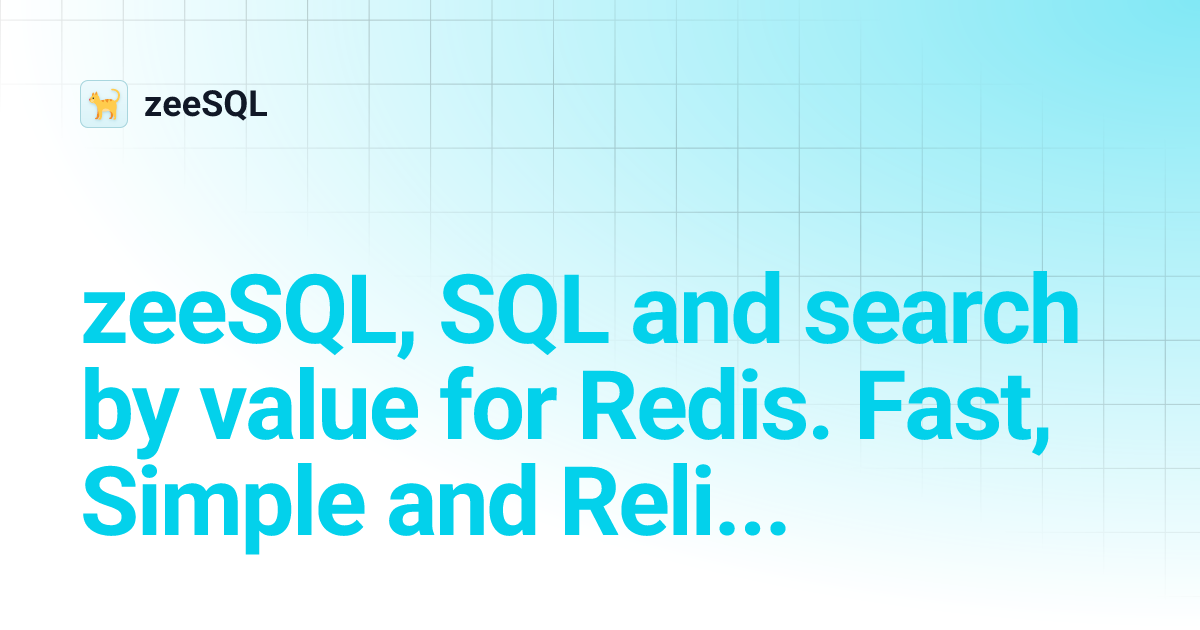 zeeSQL, SQL and search by value for Redis. Fast, Simple and Reliable. | zeeSQL