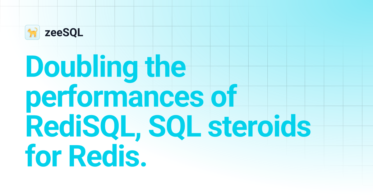 Doubling the performances of RediSQL, SQL steroids for Redis. | zeeSQL