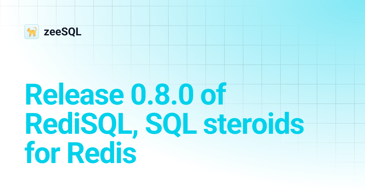 Release 0.8.0 of RediSQL, SQL steroids for Redis | zeeSQL