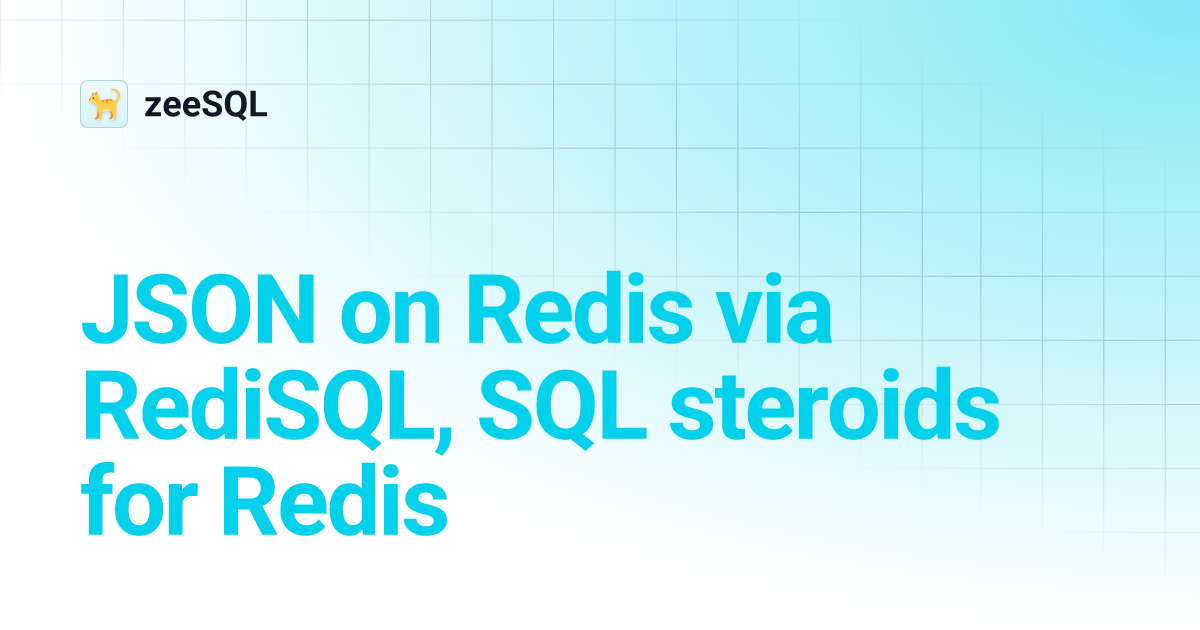 JSON on Redis via RediSQL, SQL steroids for Redis | zeeSQL