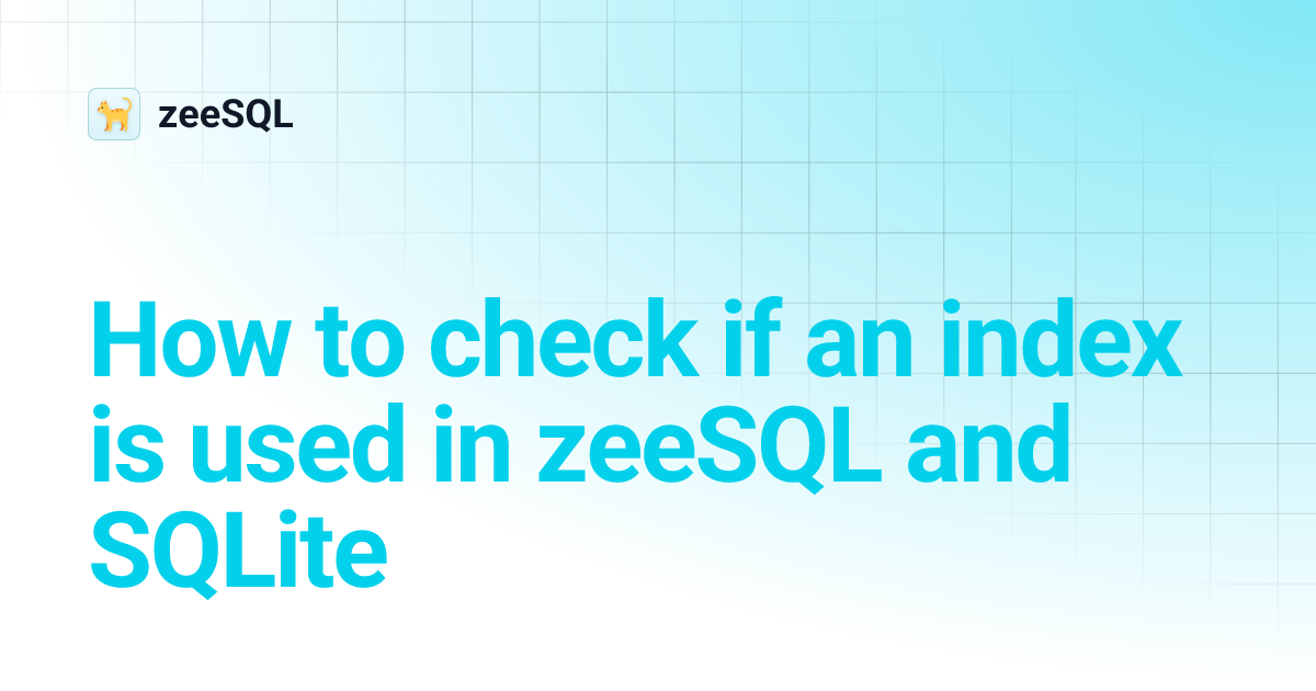 How to check if an index is used in zeeSQL and SQLite | zeeSQL
