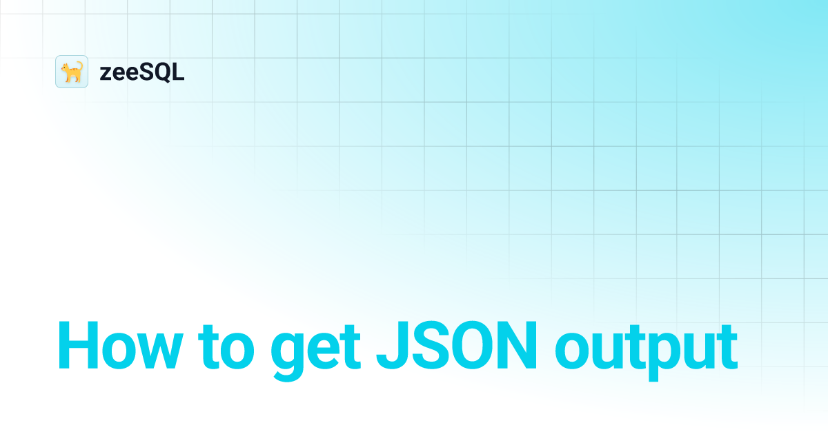 How to get JSON output | zeeSQL