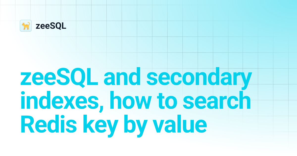 zeeSQL and secondary indexes, how to search Redis key by value | zeeSQL