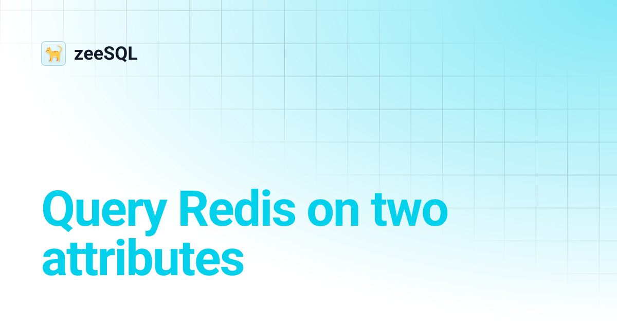 Query Redis on two attributes | zeeSQL