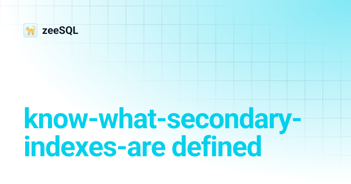 know-what-secondary-indexes-are defined | zeeSQL